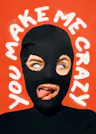 You Make Me Crazy Print